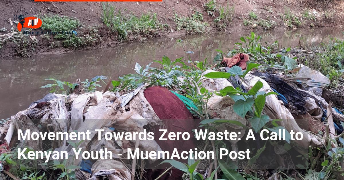 Movement Towards Zero Waste: A Call to Kenyan Youth - MuemAction Post