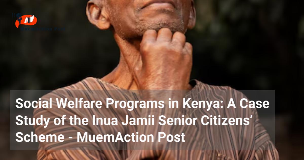 Social Welfare Programs in Kenya: A Case Study of the Inua Jamii Senior ...